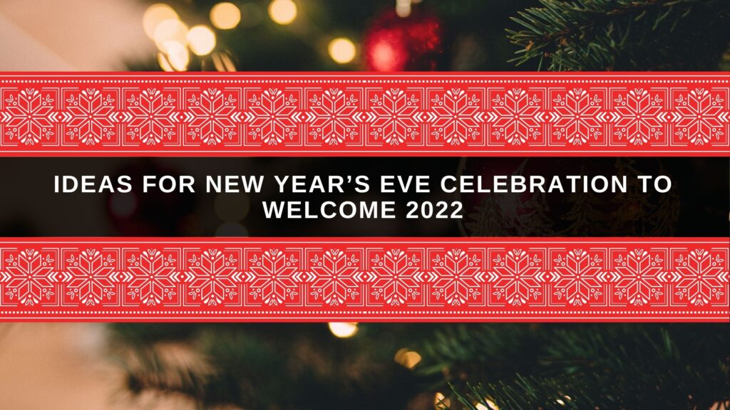 Ideas For New Year s Eve Celebration To Welcome 2022 ideas-for-new-year-s-eve-celebration-to-welcome-2022